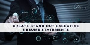 Create Stand Out Executive Resume Statements - Career Impressions