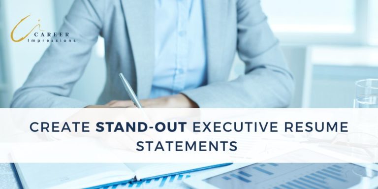 Create Stand-Out Executive Resume Statements - Career Impressions